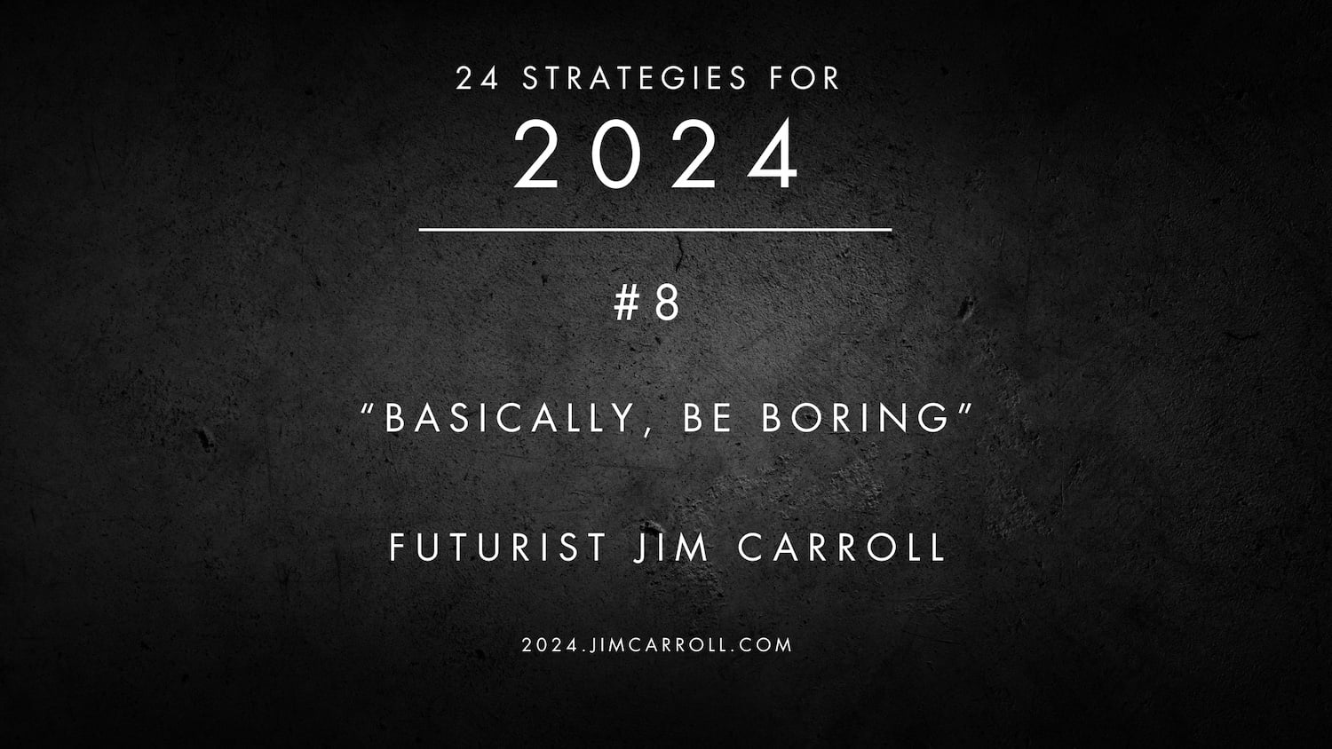 Daily Inspiration: 24 Strategies for 2024 #8 – “Basically, be boring”