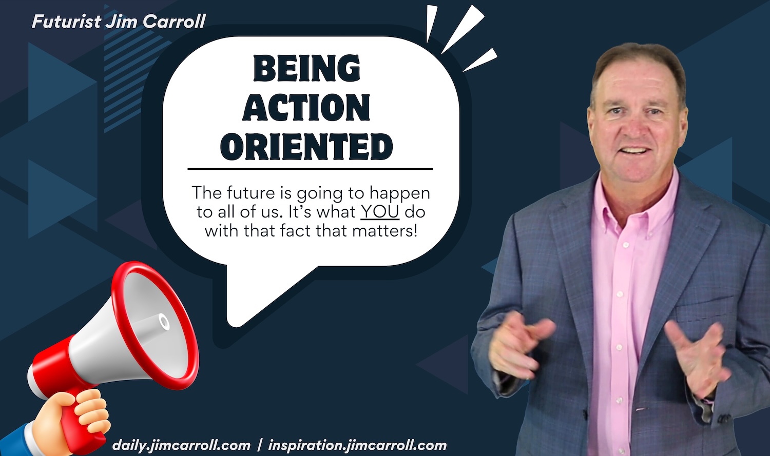 Daily Inspiration: Being action oriented – “The future is going to happen to all of us. It’s ...