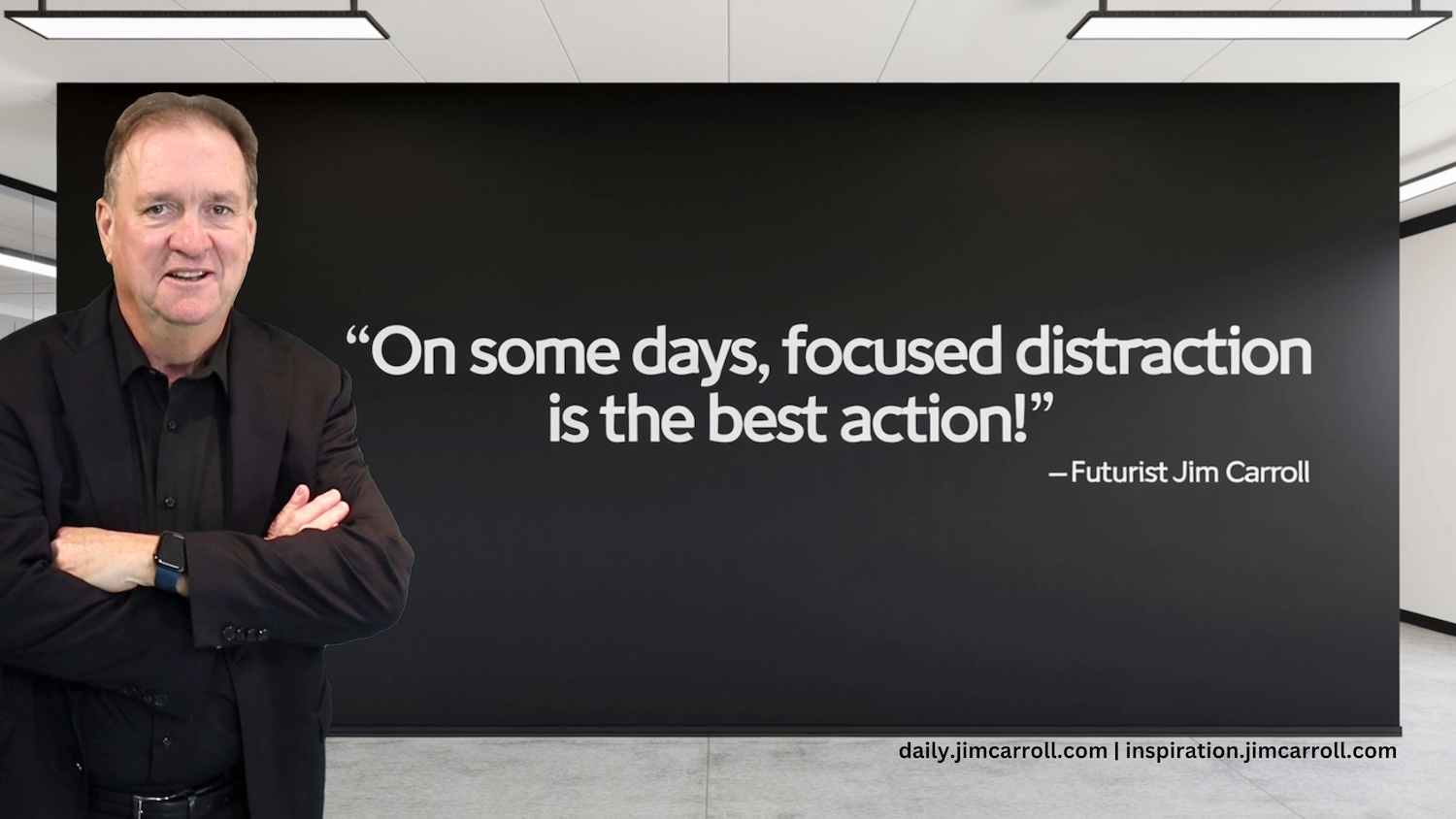 Daily Inspiration: “On some days, focused distraction is the best action!”