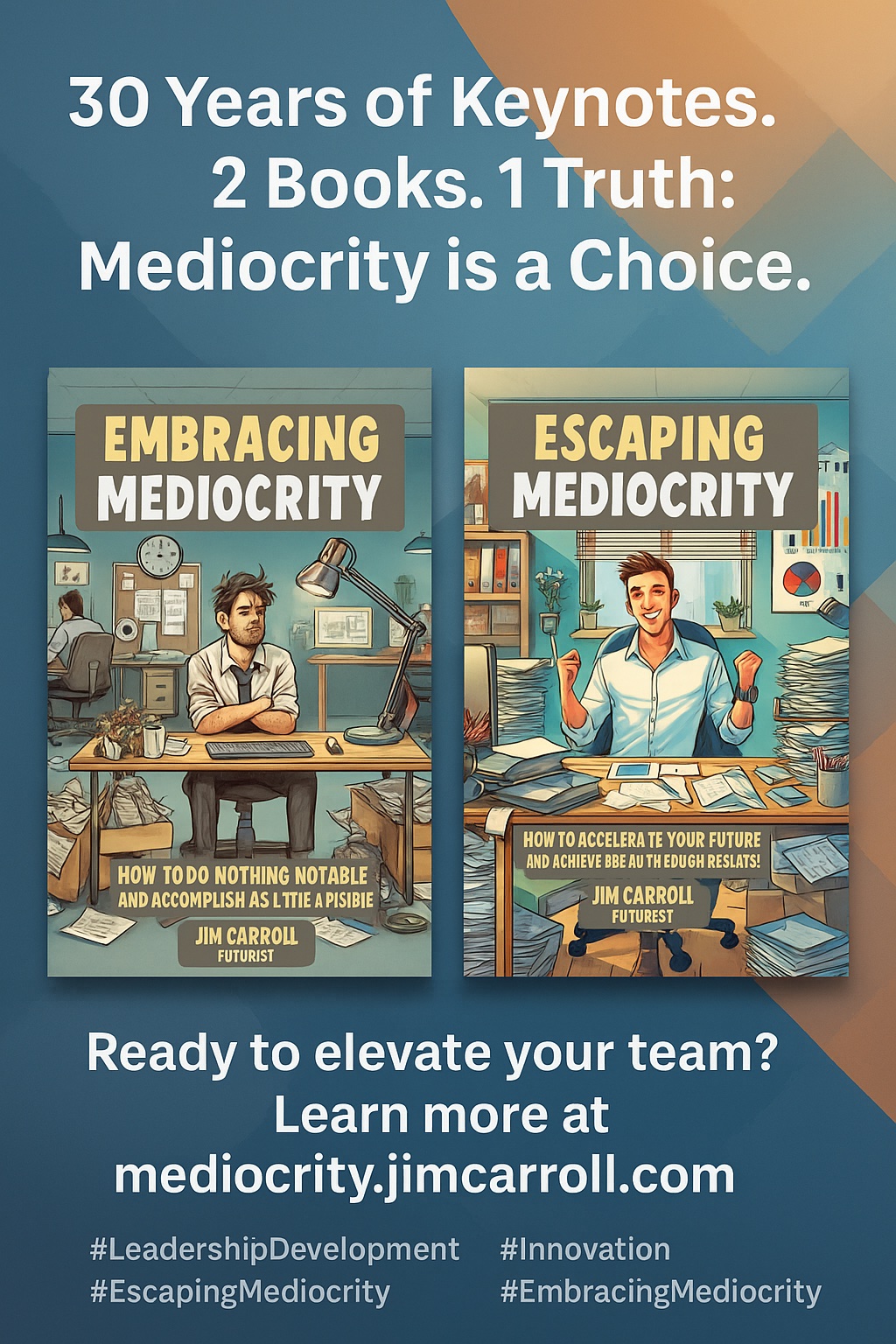30 Years of Keynotes. 2 Books. 1 Truth: Mediocrity is a Choice. FIX IT.